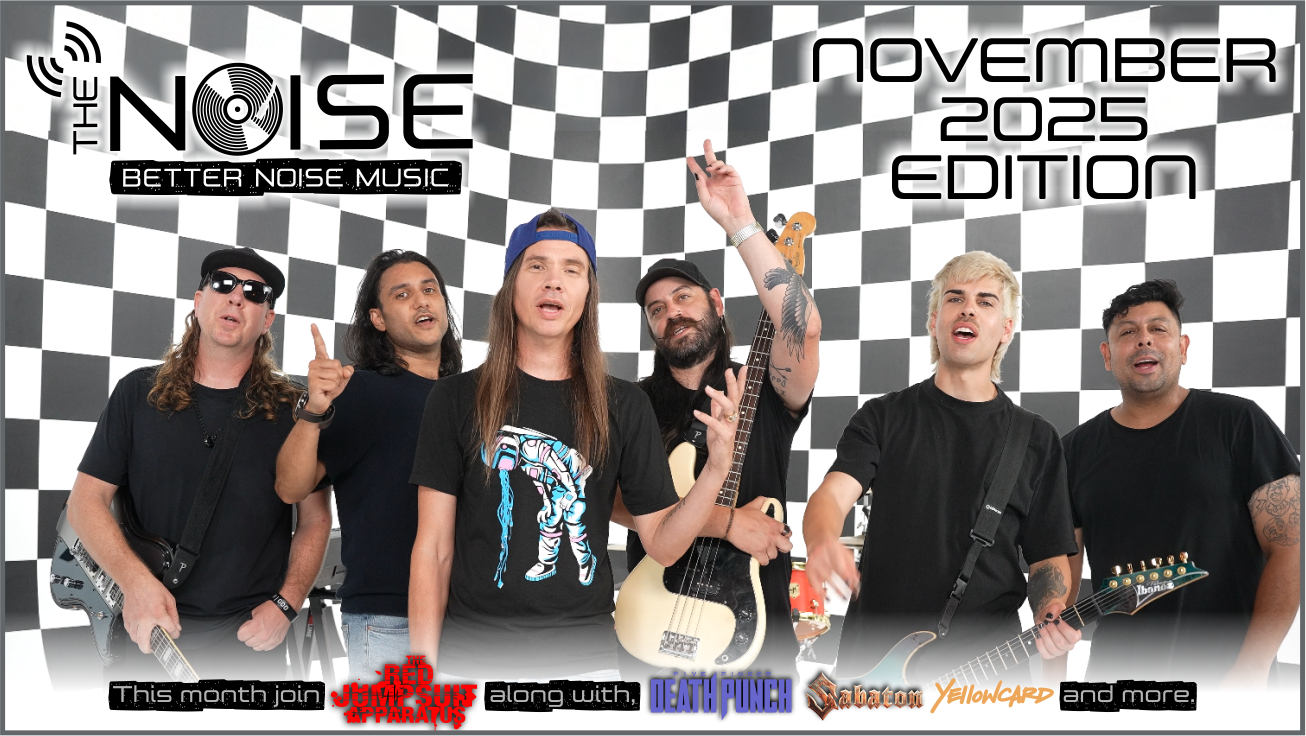 BETTER NOISE MUSIC Presents Mothly Wrap Up: THE NOISE | HEAVY Magazine